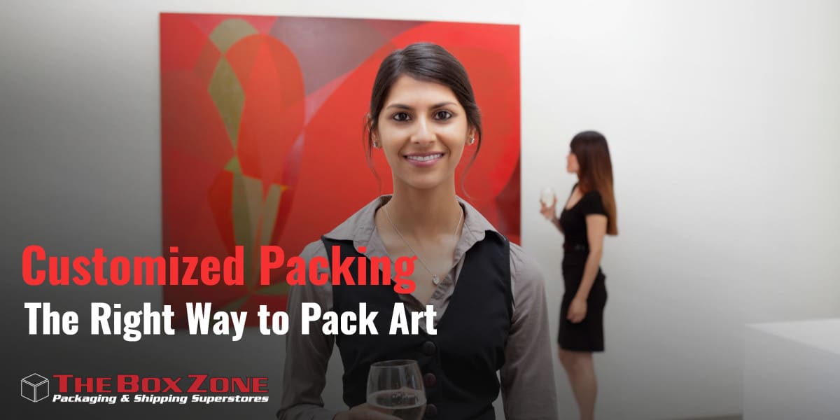 Customized Packing - The Right Way to Pack Art - The Box Zone